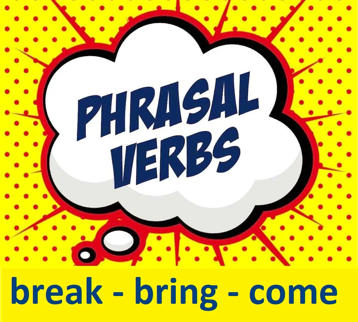 U2 Phrasal verb - Break - Bring - Come Quiz