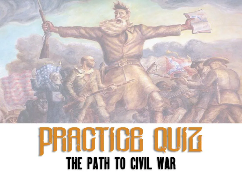 PRACTICE QUIZ || "The Path to Civil War" Quiz