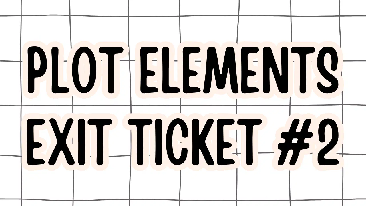 Exit Ticket: Plot Elements (Attempt #2) 6th Grade Quiz | Quizizz