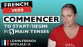 Commencer (to start/begin) in 5 Main French Tenses 10th - 12th Grade ...