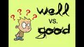 Confusing English: WELL vs. GOOD (Differenza tra WELL e GOOD - Lingua ...